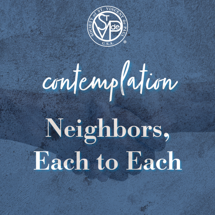 Contemplation: Neighbors, Each to Each – St. Vincent de Paul USA Member ...